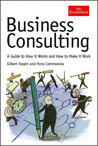 Business Consulting: A Guide to How It Works and How to Make It Work by ...