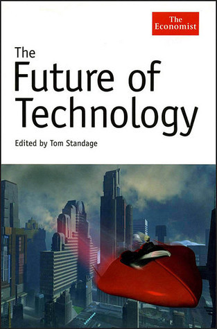The Future of Technology by Tom Standage | Goodreads