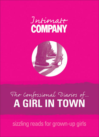 Intimate Company: The Confessional Diaries of? A Girl in Town: Sizzling ...