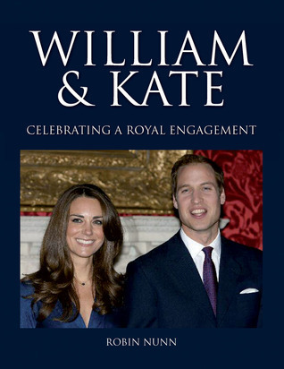 William & Kate: Celebrating a Royal Engagement by Robin Nunn | Goodreads