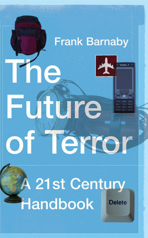 The Future of Terror: A 21st Century Handbook by Frank Barnaby | Goodreads