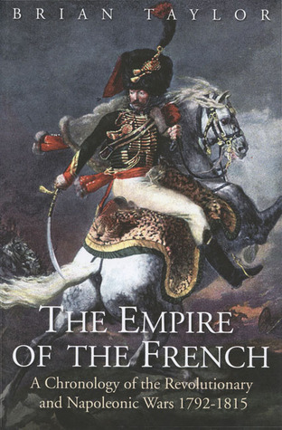 The Empire of the French: A Chronology of the Revolutionary and ...