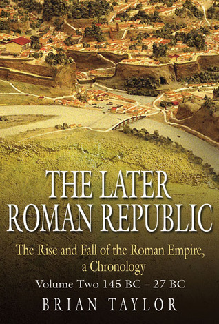 The Later Roman Republic: The Rise and Fall of the Roman Empire, a ...