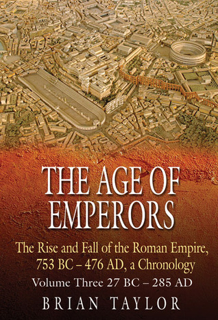 The Age of Emperors: The Rise and Fall of the Roman Empire, 753 BC ...