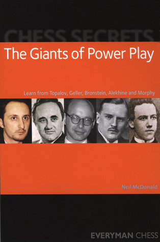 Chess Secrets: The Giants of Power Play by Neil McDonald | Goodreads
