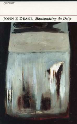 Manhandling the Deity by John F. Deane | Goodreads