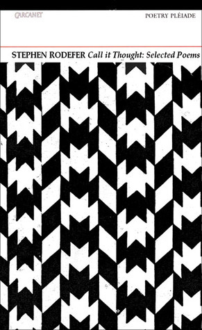 Call It Thought: Selected Poems by Stephen Rodefer | Goodreads