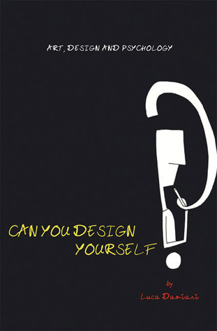 Can You Design Yourself?: Art, Design and Psychology by Luca Damiani ...