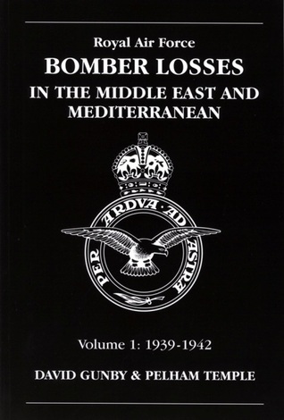 RAF Bomber Losses in the Middle East & Mediterranean Volume 1: 1939 ...