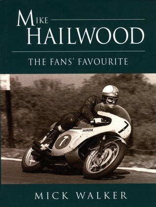 Mike Hailwood: The Fans' Favourite by Mick Walker | Goodreads