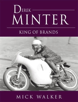 Derek Minter: King of Brands by Mick Walker | Goodreads