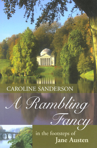 A Rambling Fancy: In the Footsteps of Jane Austen by Caroline Sanderson ...