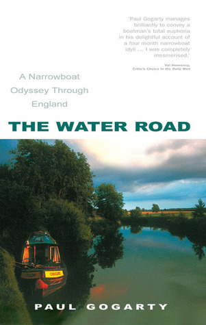 The Water Road: An Odyssey by Narrowboat Through England's Waterways by ...