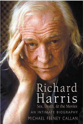Richard Harris: Sex, Death & the Movies by Michael Feeney Callan ...