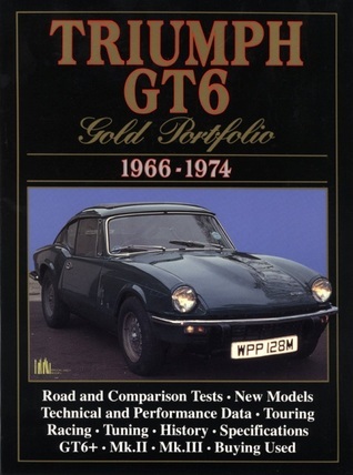 Triumph GT6 Gold Portfolio 1966-1974: Road Test Book by Brooklands ...