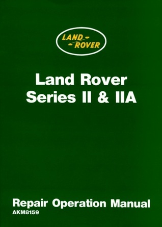 Land Rover Series II & Iia Repair Manual by Brooklands Books | Goodreads