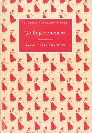 Golfing Ephemera (Chapman's Library of Golf) by Sarah Baddiel | Goodreads