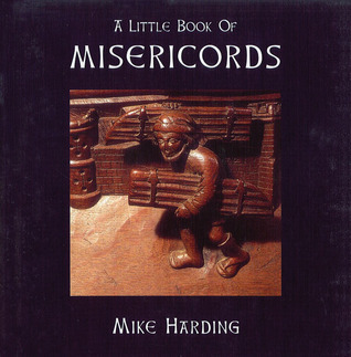 A Little Book of Misericords (Little Books) by Mike Harding | Goodreads