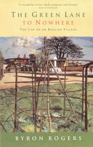 The Green Lane to Nowhere: The Life of an English Village by Byron ...