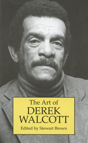 The Art of Derek Walcott by Stewart Brown | Goodreads