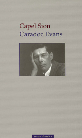 Capel Sion (Seren Classics) by Caradoc Evans | Goodreads