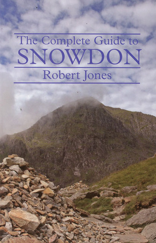 Snowdon: The Complete Guide by Robert Jones | Goodreads