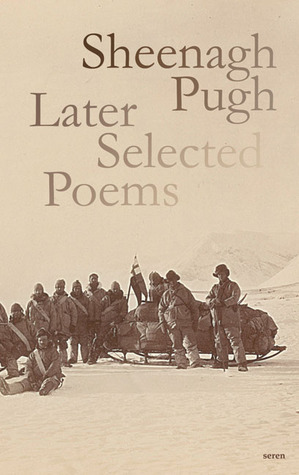Sheenagh Pugh: Later Selected Poems by Sheenagh Pugh | Goodreads
