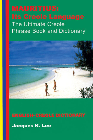 Mauritius: Its Creole Language: The Ultimate Creole Phrase Book and ...