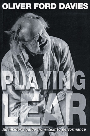 Playing Lear by Oliver Ford Davies | Goodreads