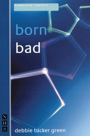 Born Bad by debbie tucker green | Goodreads