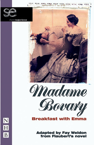 Madame Bovary: Breakfast with Emma (Shared Experience) by Fay Weldon ...