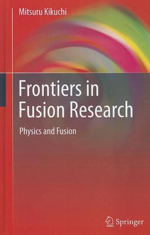 Frontiers in Fusion Research: Physics and Fusion by Mitsuru Kikuchi ...