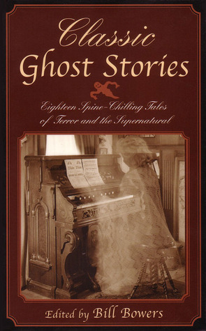 Classic Ghost Stories: Eighteen Spine-Chilling Tales of Terror and the ...