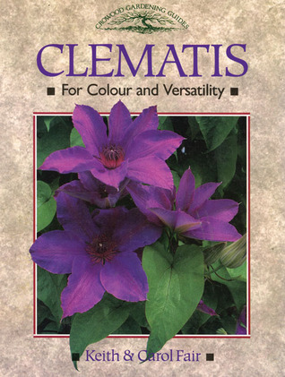 Clematis: For Colour and Versatility by Keith Fair | Goodreads
