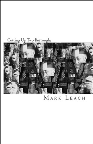 Cutting Up Two Burroughs by Mark Leach | Goodreads