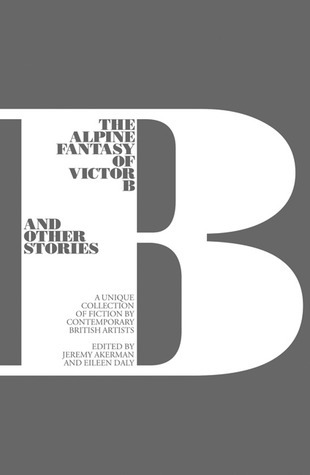 The Alpine Fantasy of Victor B: and Other Stories by Jeremy Akerman ...