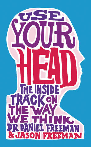 Use Your Head: A Guided Tour of the Human Mind by Daniel Freeman ...