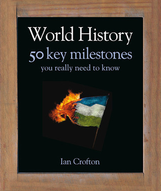 World History 50 Key Milestones You Really Need to Know by Ian Crofton ...