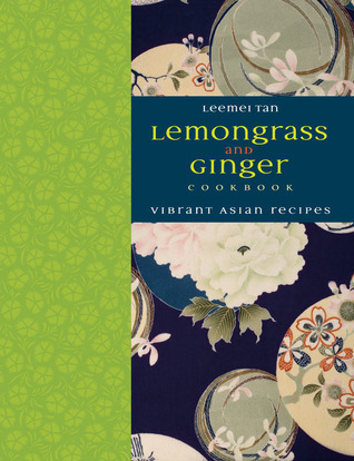 Lemongrass and Ginger Cookbook: Vibrant Asian Recipes by Leemei Tan ...