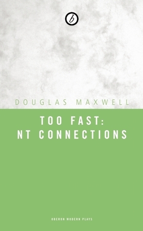 Too Fast (Oberon Plays for Younger People) by Douglas Maxwell | Goodreads