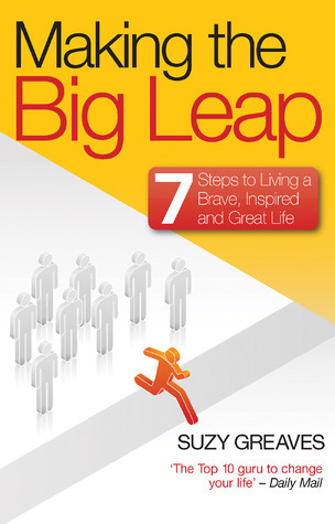 Making the Big Leap: 7 Steps to Living a Brave, Inspired, and Great ...