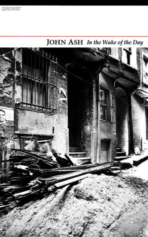 In the Wake of the Day by John Ash | Goodreads