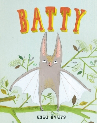 Batty by Sarah Dyer | Goodreads