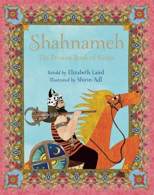 Shahnameh: The Persian Book of Kings by Elizabeth Laird | Goodreads