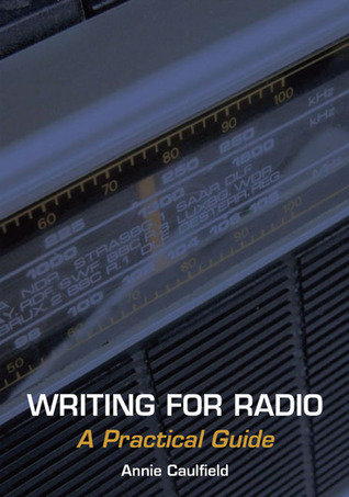 Writing for Radio by Annie Caulfield | Goodreads
