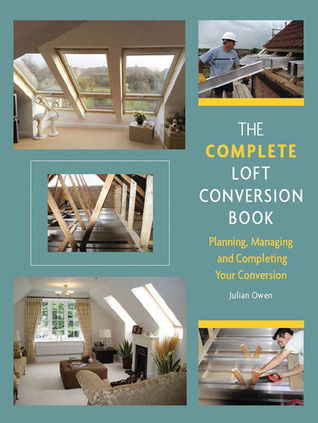 Complete Loft Conversion Book: Planning, Managing and Completing Your ...