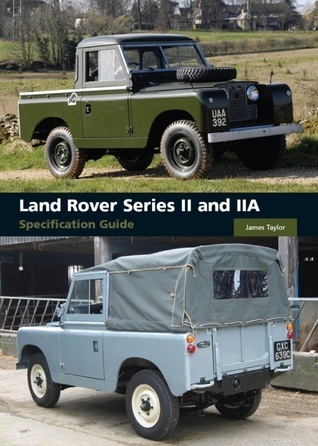 Land Rover Series II and IIA Specification Guide by James Taylor ...
