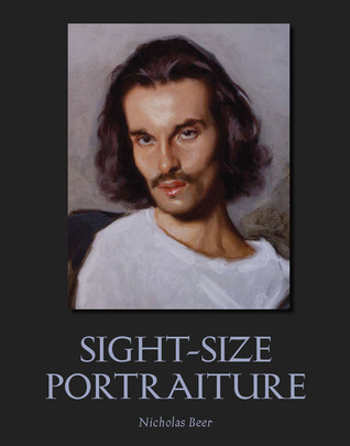 Sight-Size Portraiture by Nicholas Beer | Goodreads