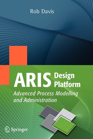 ARIS Design Platform: Advanced Process Modelling and Administration by ...
