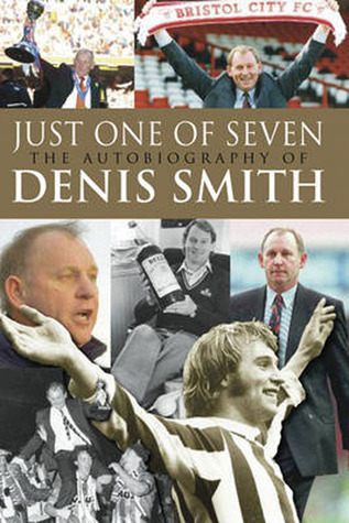 Just One of Seven: The Autobiography of Denis Smith by Denis Smith ...